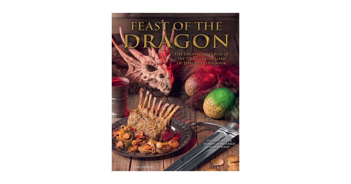 Feast of the Dragon: The Unofficial House of the Dragon and Game of ...